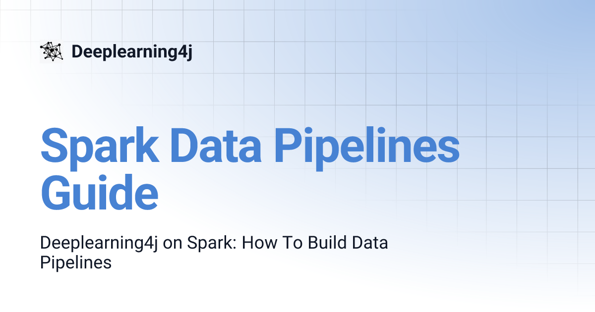 Spark Data Pipelines Guide | Deeplearning4j