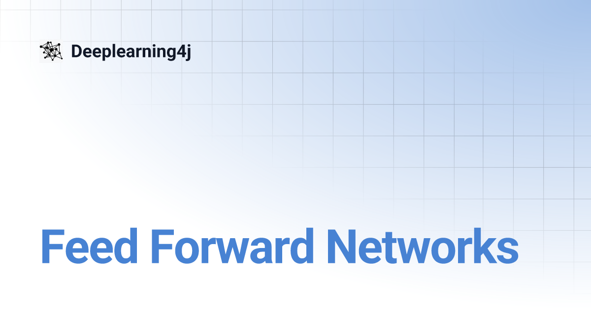 Feed Forward Networks | Deeplearning4j