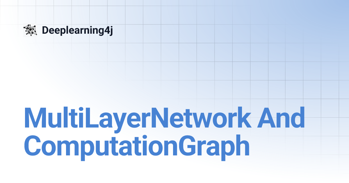 MultiLayerNetwork And ComputationGraph | EN 1.0.0-beta7 | Deeplearning4j