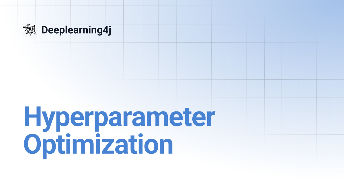 Hyperparameter Optimization | Deeplearning4j