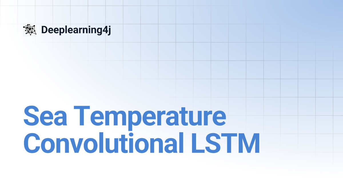 Sea Temperature Convolutional LSTM | Deeplearning4j