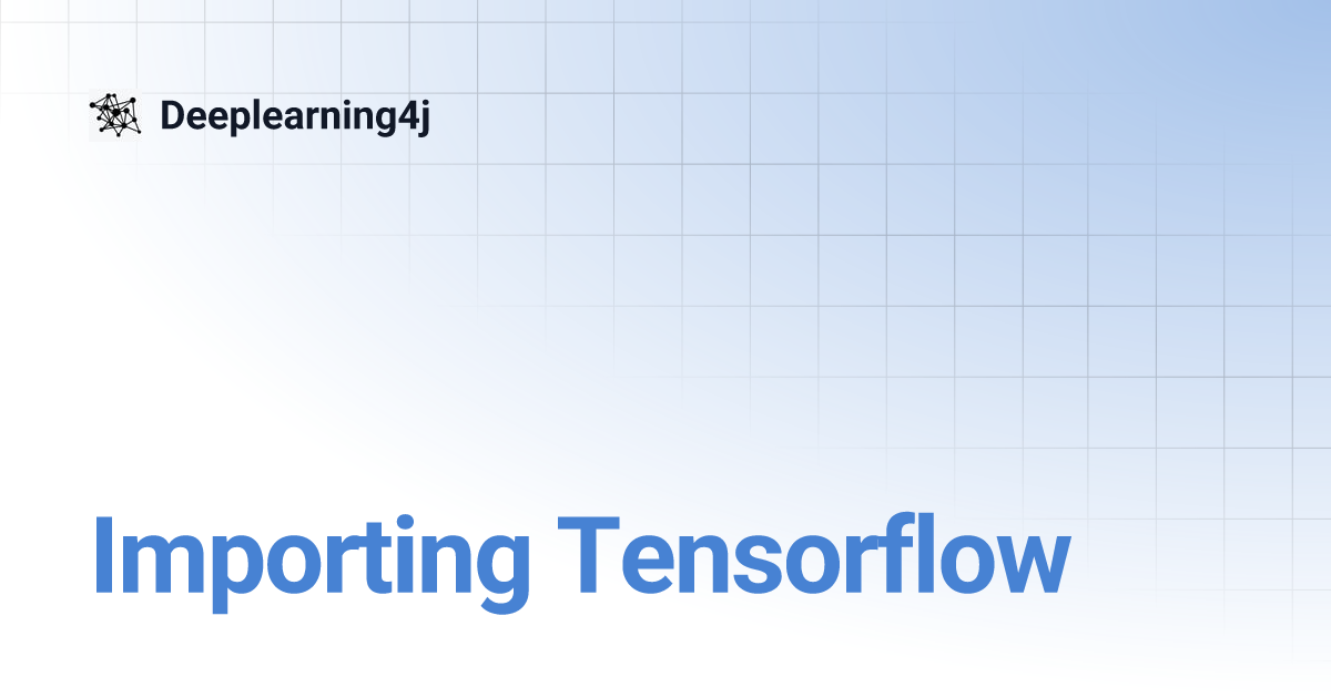 Importing Tensorflow | Deeplearning4j