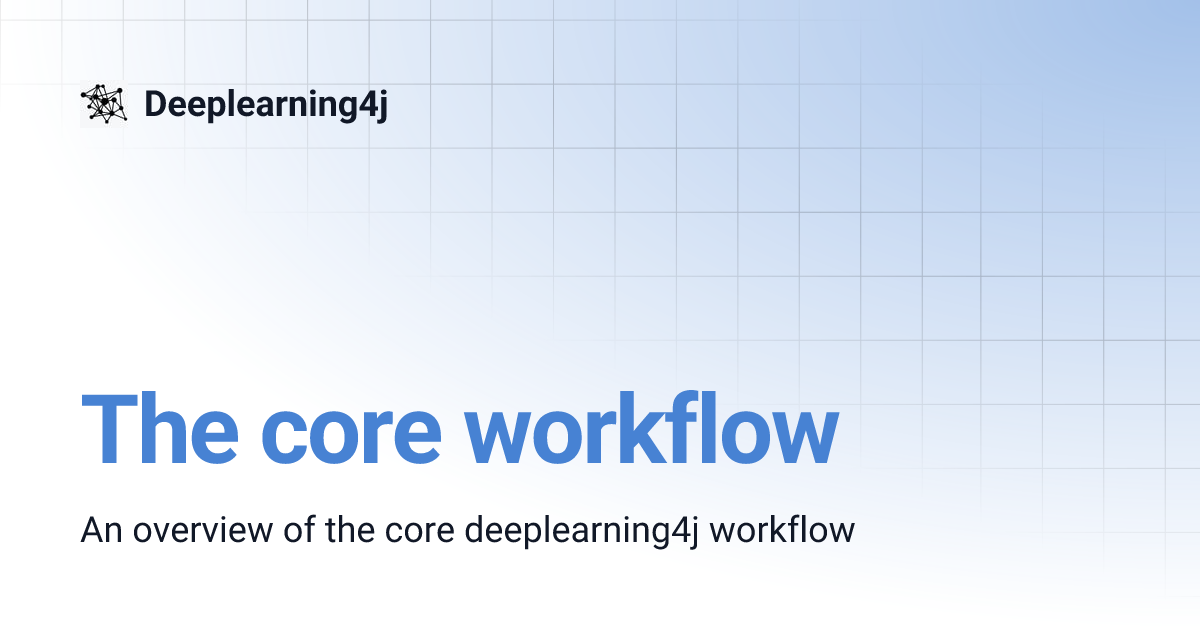 The core workflow | Deeplearning4j