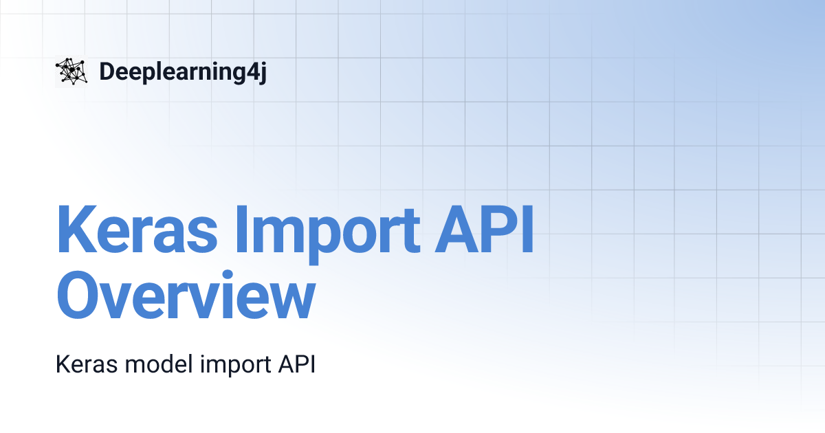 Keras Import API Overview | Deeplearning4j