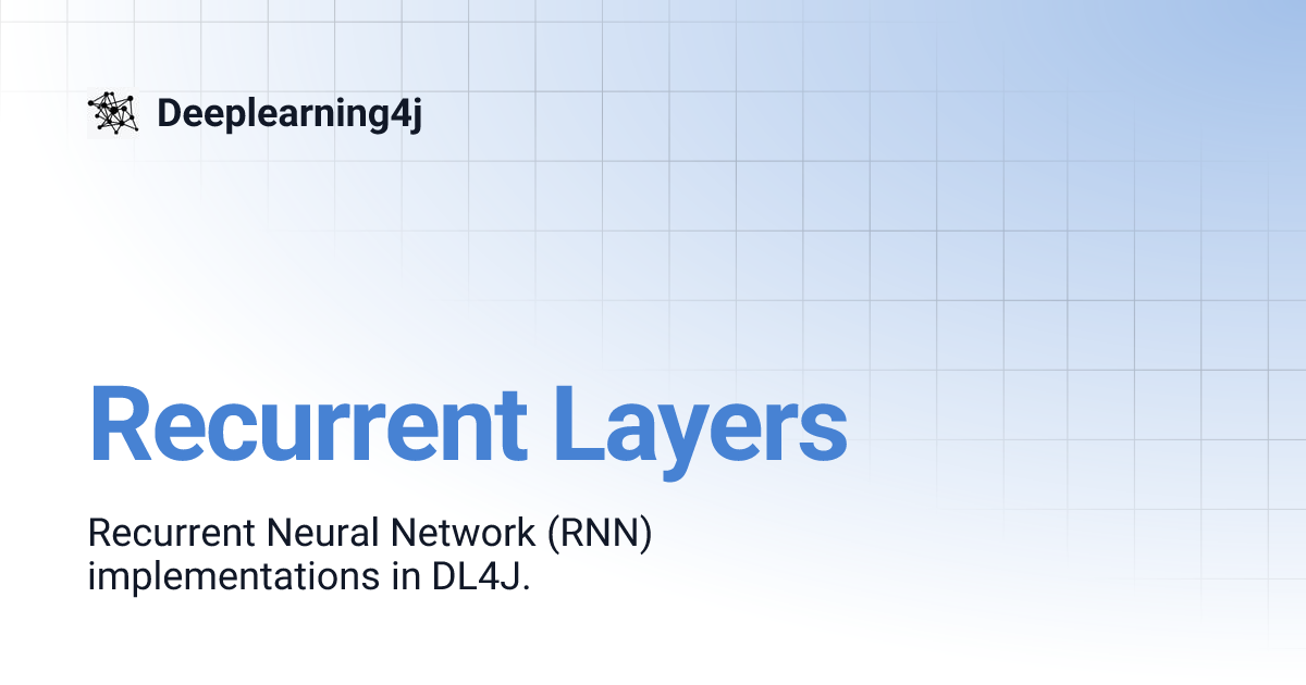 Recurrent Layers | Deeplearning4j