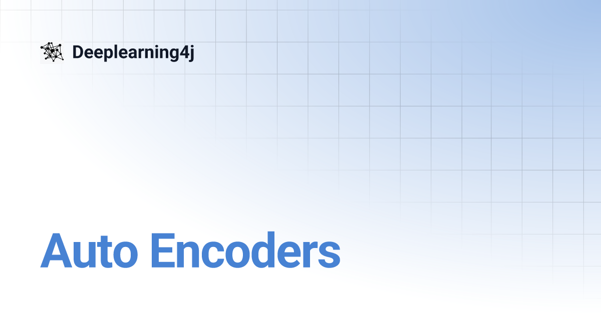 Auto Encoders | Deeplearning4j
