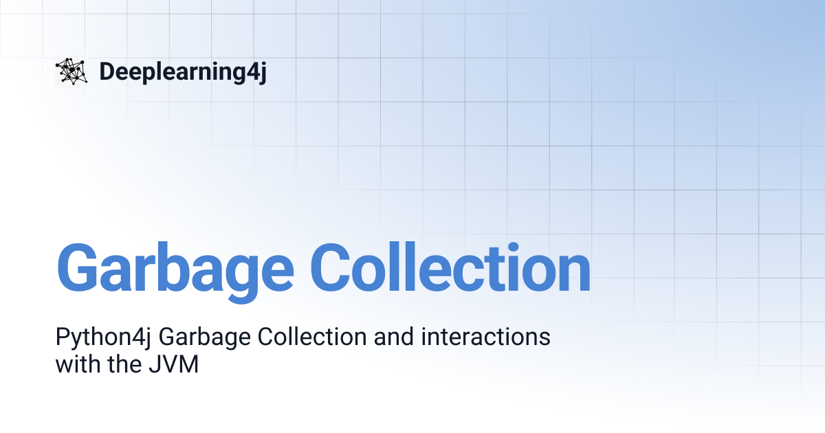 Garbage Collection | Deeplearning4j